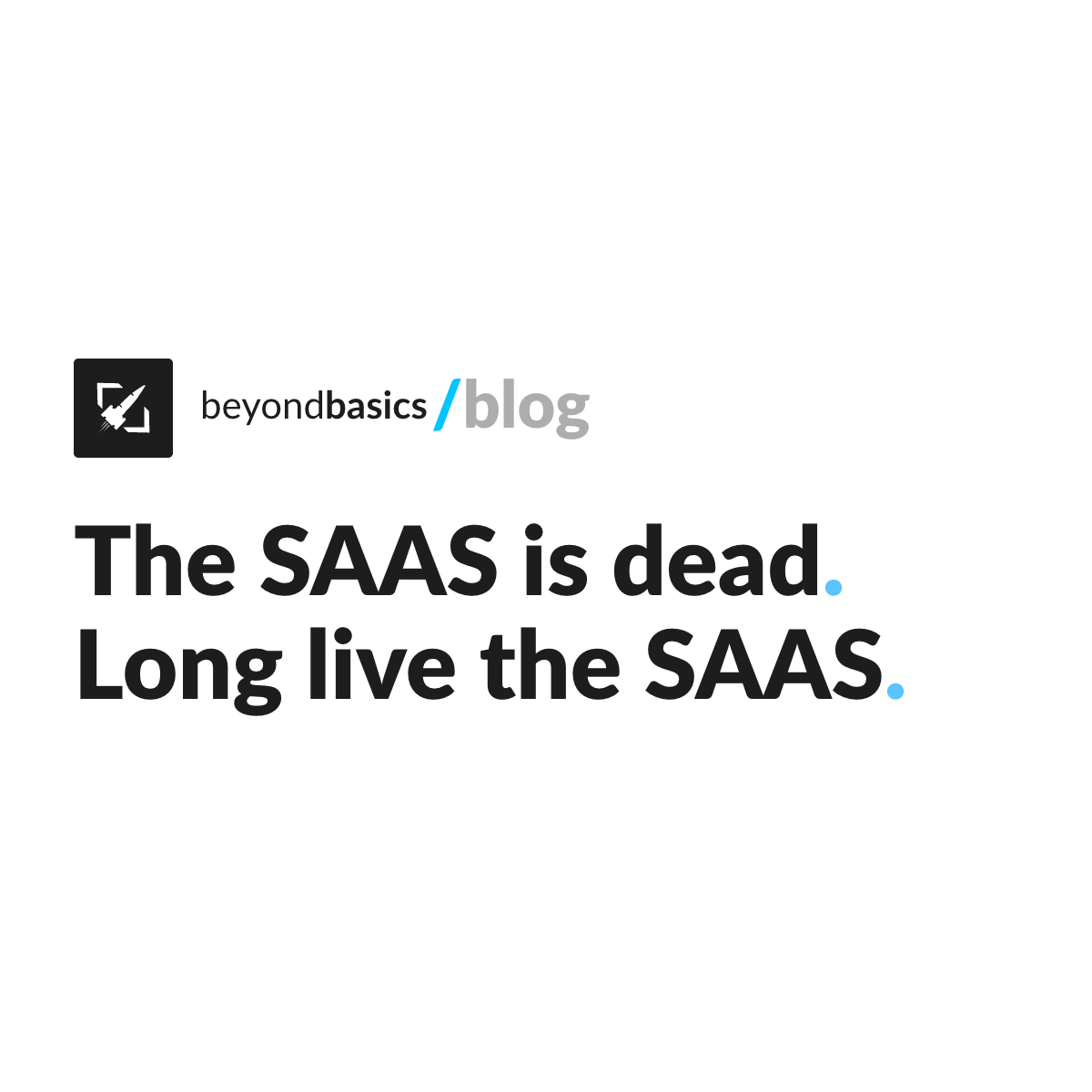 The SAAS is dead. Long live the SAAS | Beyond Basics