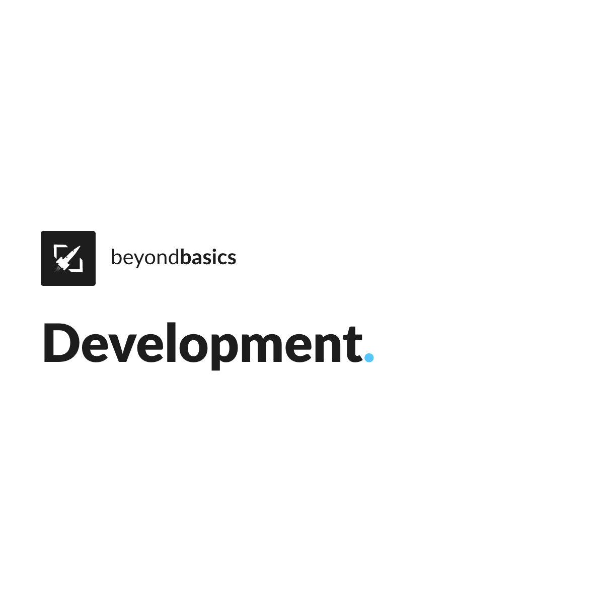 Development Beyond Basics
